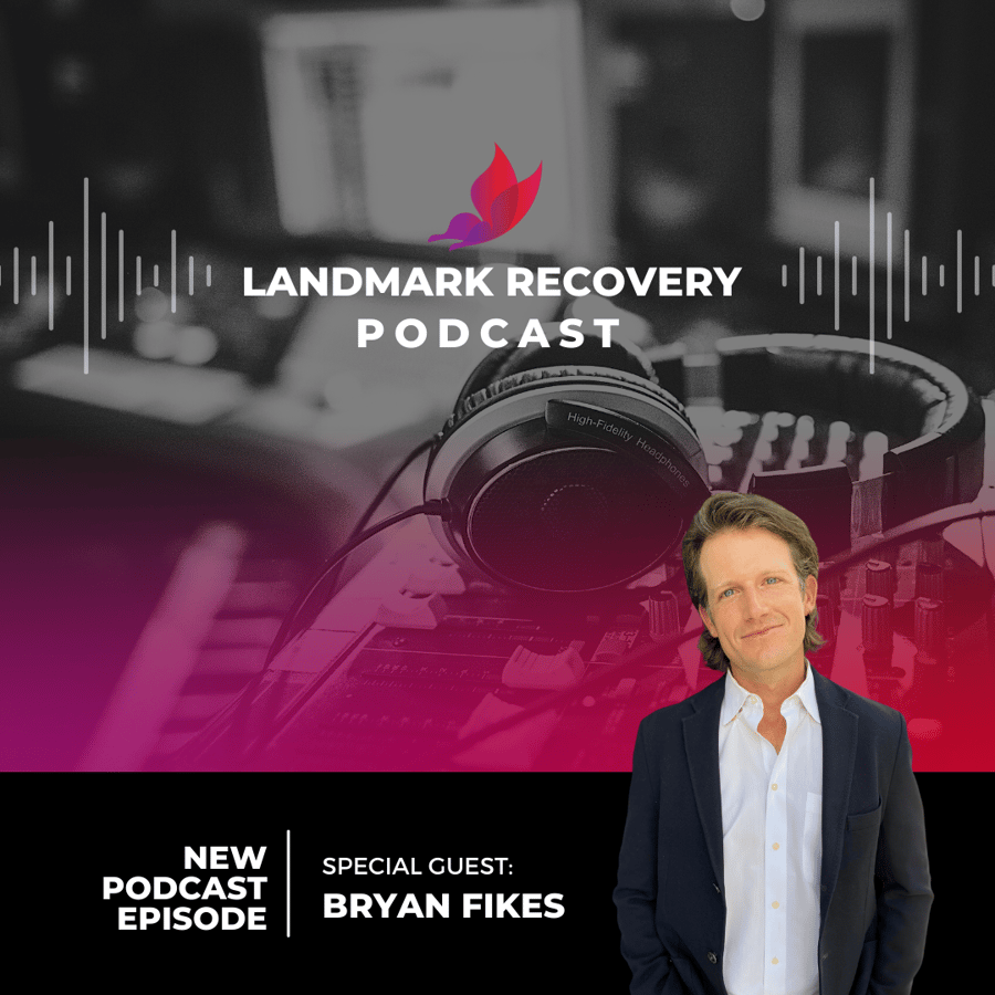 Bryan Fikes on the Landmark Recovery Podcast